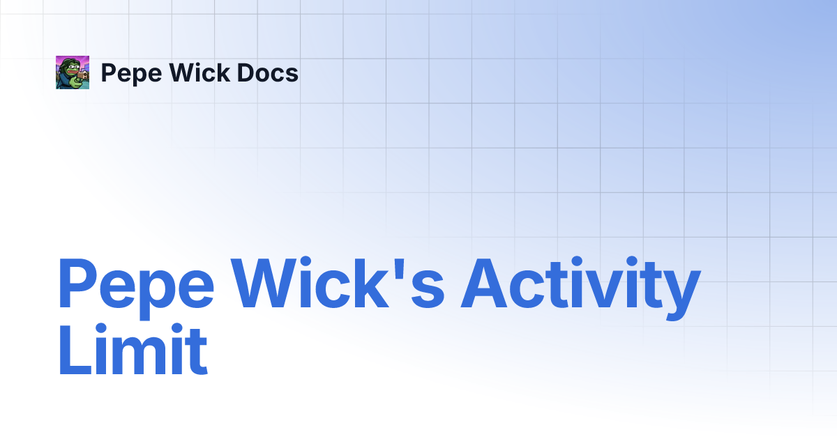 Pepe Wick's Activity Limit | Pepe Wick Docs