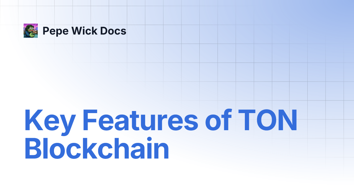 Key Features of TON Blockchain | Pepe Wick Docs